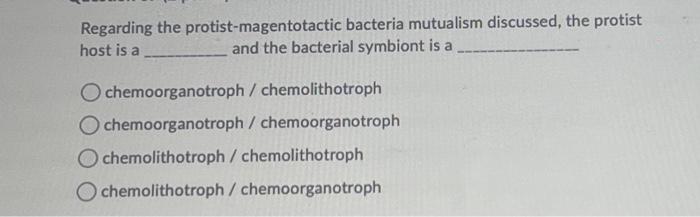 Solved Regarding the protist-magentotactic bacteria | Chegg.com