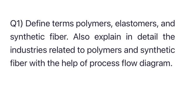 Solved Q1) Define terms polymers, elastomers, and synthetic | Chegg.com