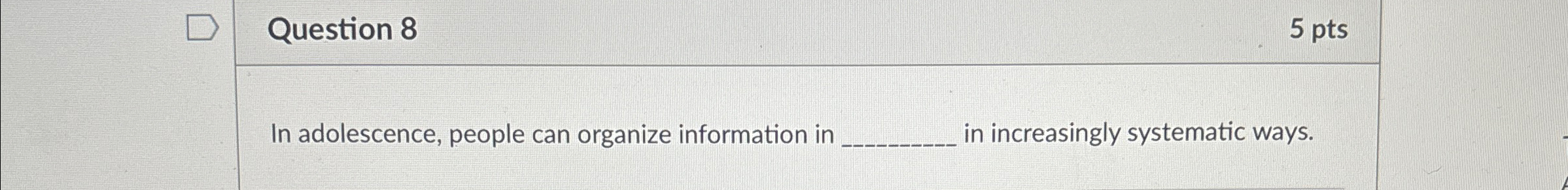 Solved Question 85ptsIn adolescence, people can organize | Chegg.com