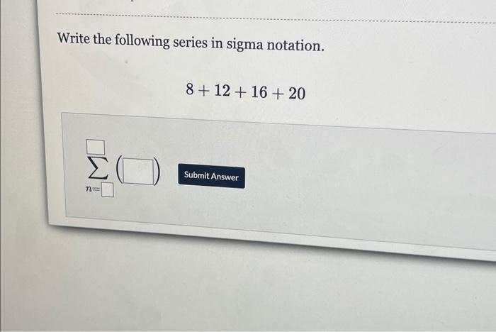 Solved Write the following series in sigma notation. | Chegg.com