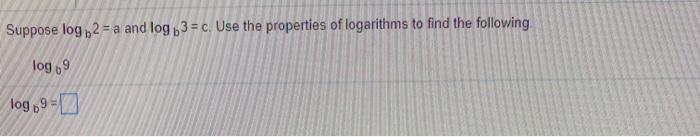 Solved Suppose log)2 = a and log 3 = c. Use the properties | Chegg.com