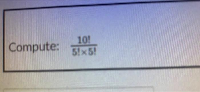 Solved 10! Compute: 51x5! | Chegg.com