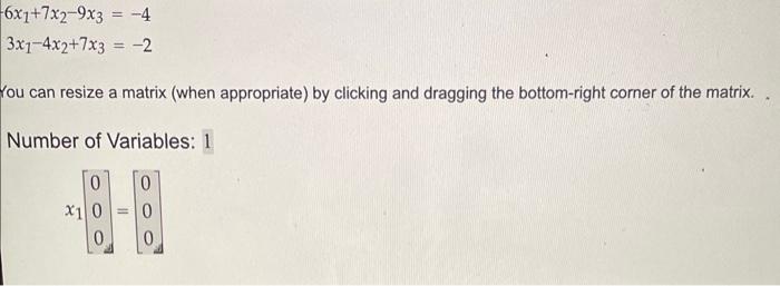 Solved 6x1+7x2−9x3=−43x1−4x2+7x3=−2 You can resize a matrix | Chegg.com