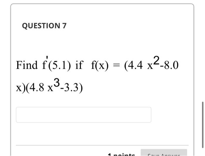 Solved Find f′(5.1) if f(x)=(4.4x2−8.0 x)(4.8x3−3.3) | Chegg.com