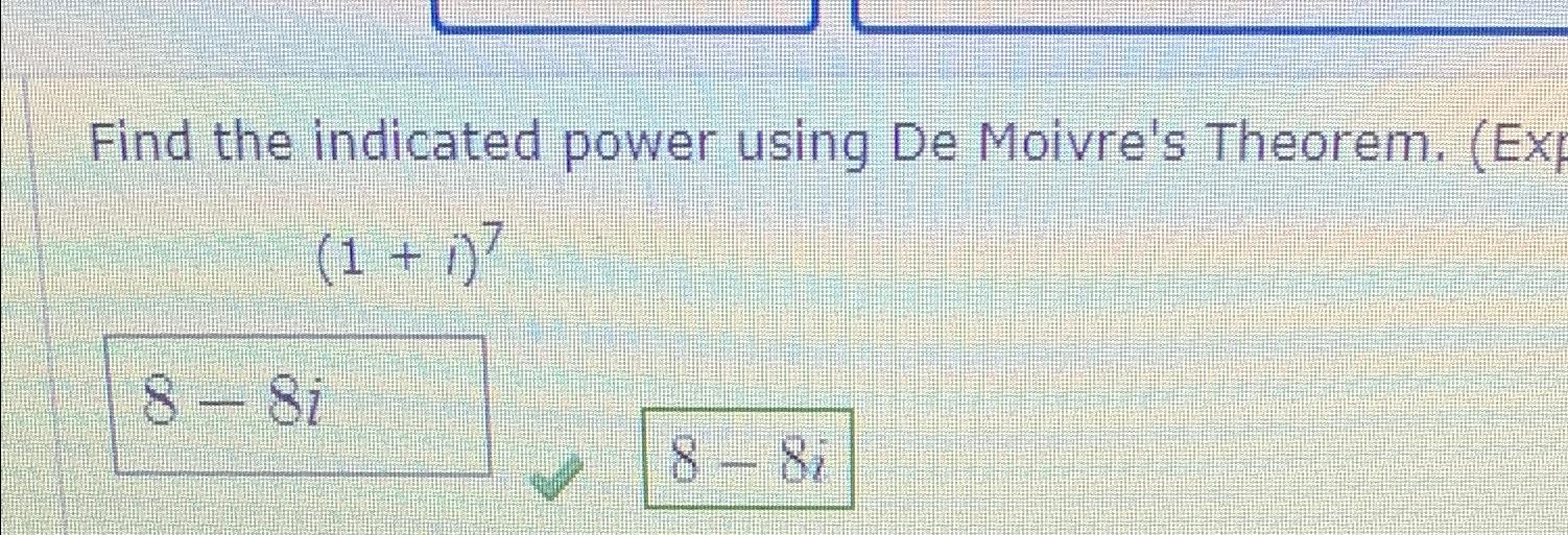 Solved Find the indicated power using De Moivre's Theorem. | Chegg.com