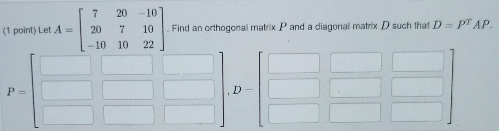 Solved 7 20 -10 (1 point) Let A 20 Find an orthogonal matrix | Chegg.com