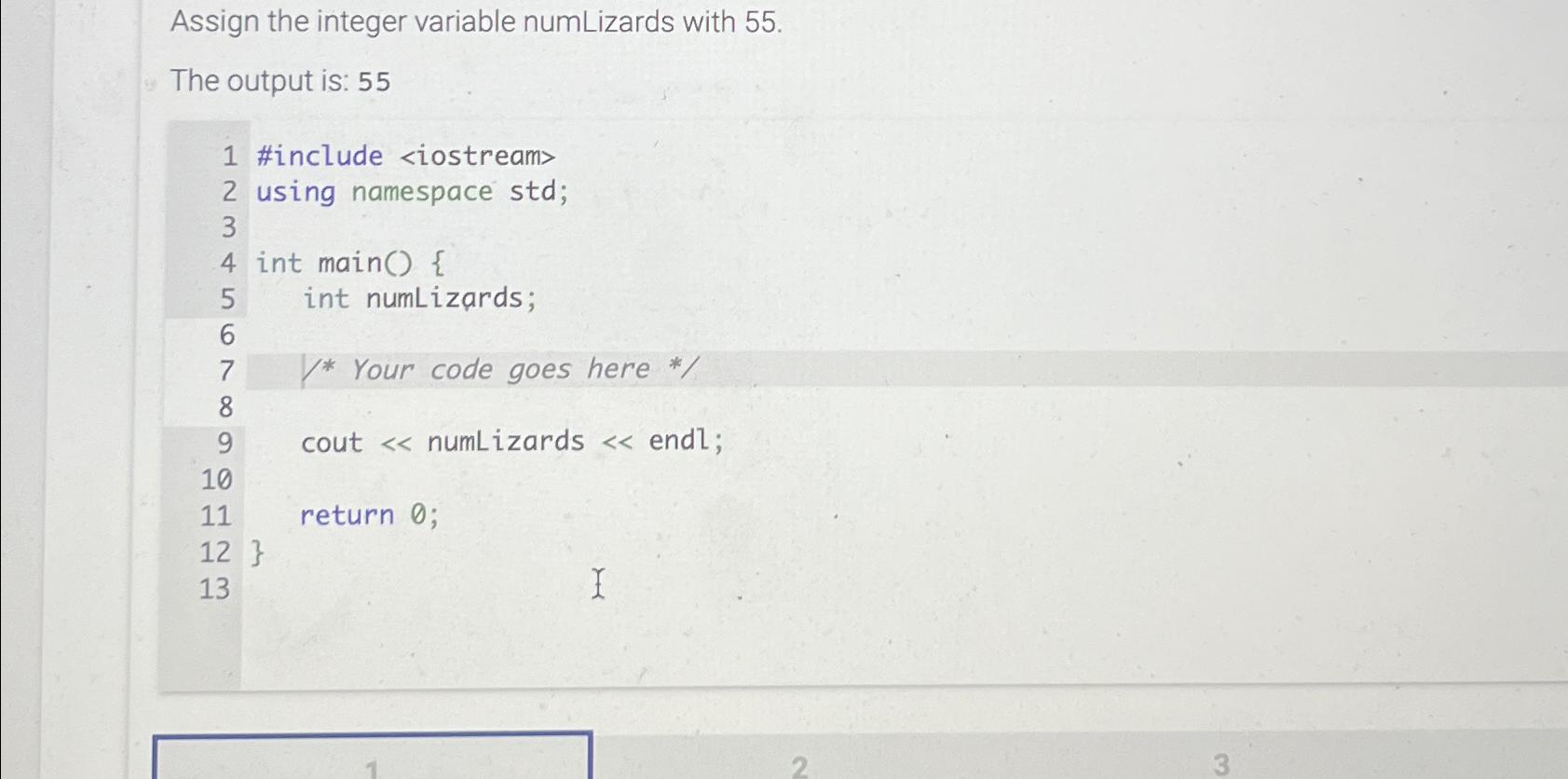 Solved Assign the integer variable numLizards with 55 .The | Chegg.com
