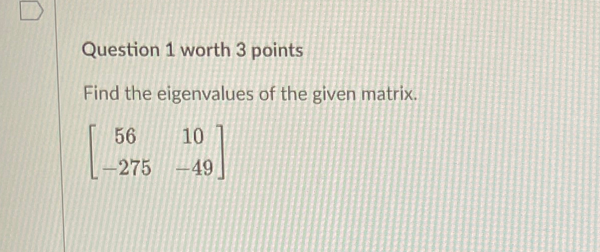 Solved Question 1 ﻿worth 3 ﻿pointsFind the eigenvalues of | Chegg.com