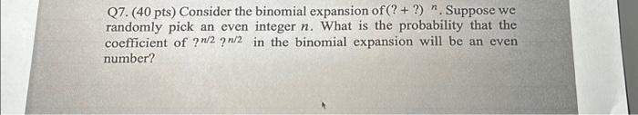 Solved n Q7. (40 pts) Consider the binomial expansion of (?+ | Chegg.com