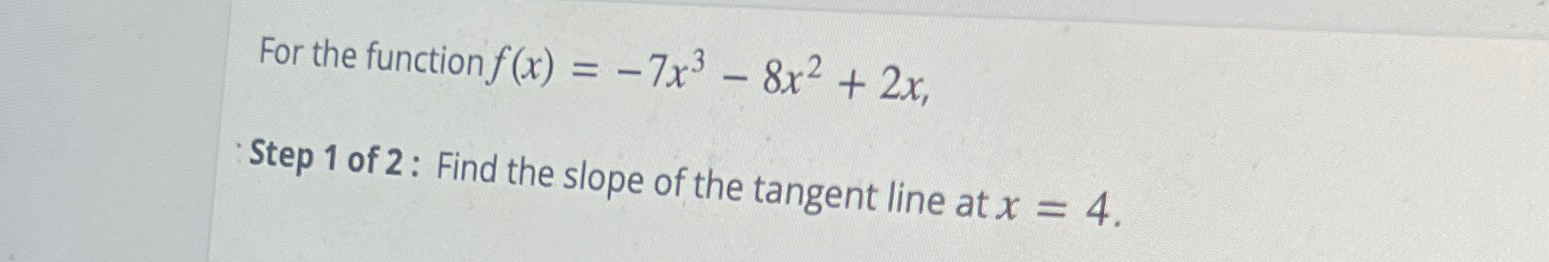 Solved For the function f(x)=-7x3-8x2+2x,Step 1 ﻿of 2: Find | Chegg.com