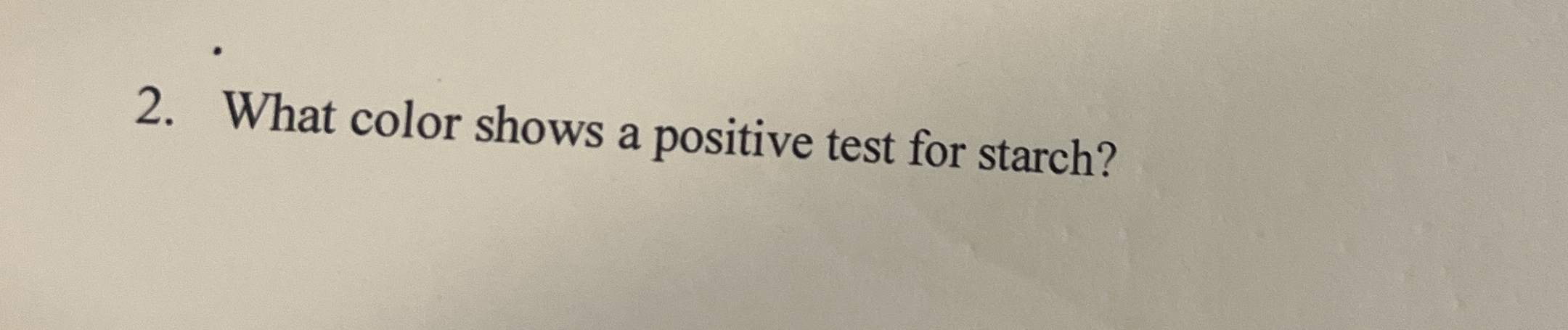 Solved What color shows a positive test for starch? | Chegg.com
