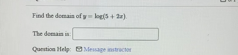 Solved Find the domain of y=log(5+2x).The domain is:Question | Chegg.com