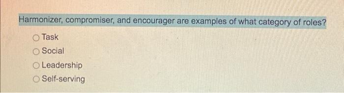 Harmonizer, compromiser, and encourager are examples | Chegg.com