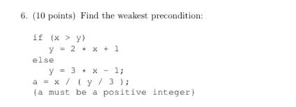 Solved 6. (10 points) Find the weakest precondition: if (x > | Chegg.com