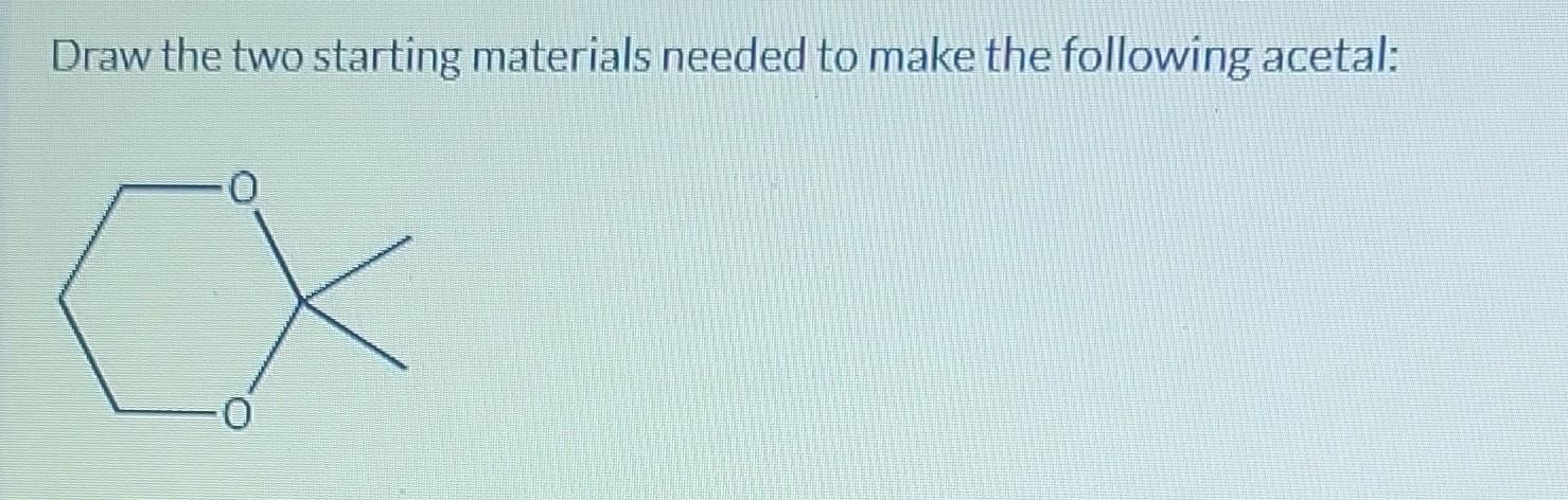 Solved Draw the two starting materials needed to make the | Chegg.com