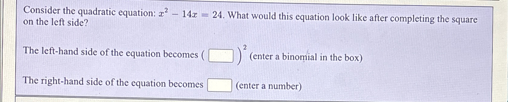 Solved Consider the quadratic equation: x2-14x=24. ﻿What | Chegg.com