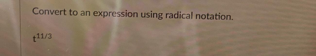 Solved Convert to an expression using radical notation.t113 | Chegg.com