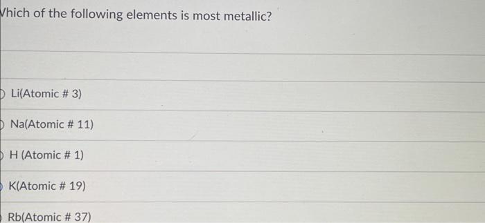 Solved Which of the following elements is most metallic? | Chegg.com