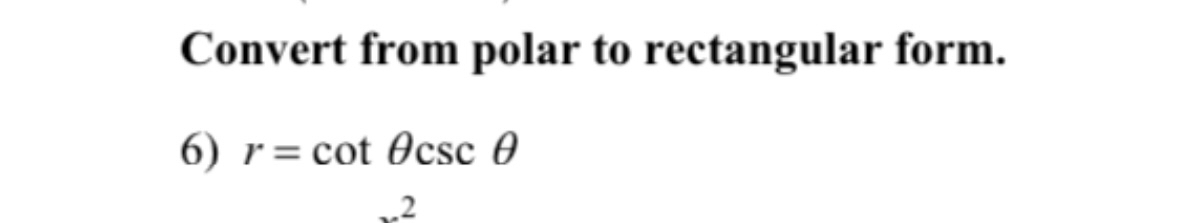Solved Convert from polar to rectangular form.r=cotθcscθ | Chegg.com