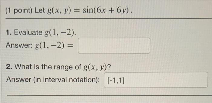 Solved (1 point) Let g(x,y)=sin(6x+6y). 1. Evaluate g(1,−2). | Chegg.com