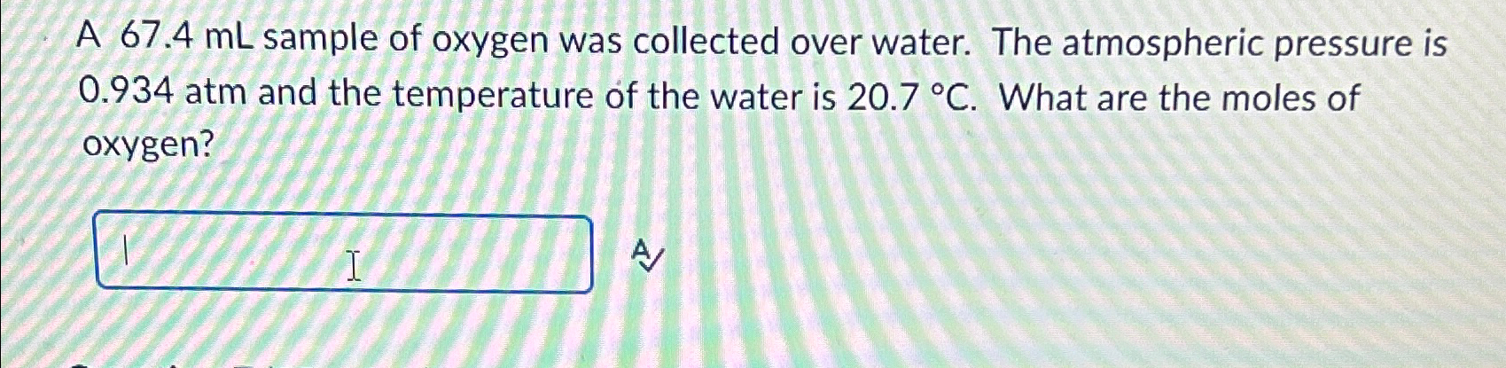 Solved A 67.4mL ﻿sample of oxygen was collected over water. | Chegg.com
