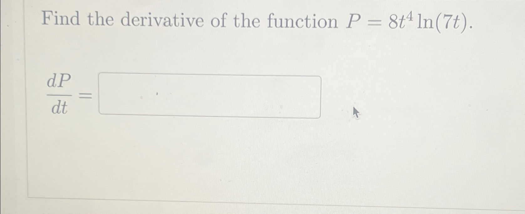 Solved Find the derivative of the function P=8t4ln(7t).dPdt= | Chegg.com