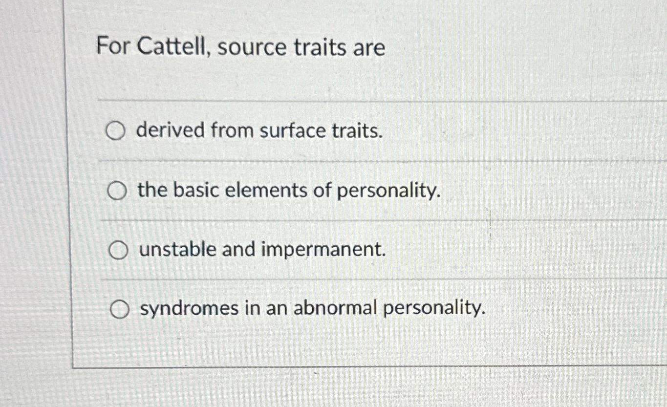 Solved For Cattell, source traits arederived from surface | Chegg.com
