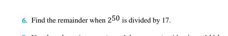 Solved 6. Find the remainder when 250 is divided by 17 . | Chegg.com