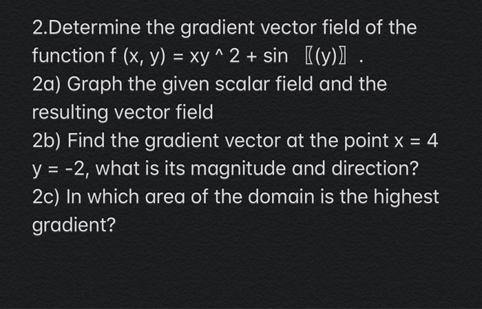 Solved 2. (30pts) Determine el campo vectorial gradiente de | Chegg.com