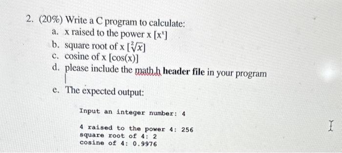 Solved 2. (20\%) Write a C program to calculate: a. x raised | Chegg.com