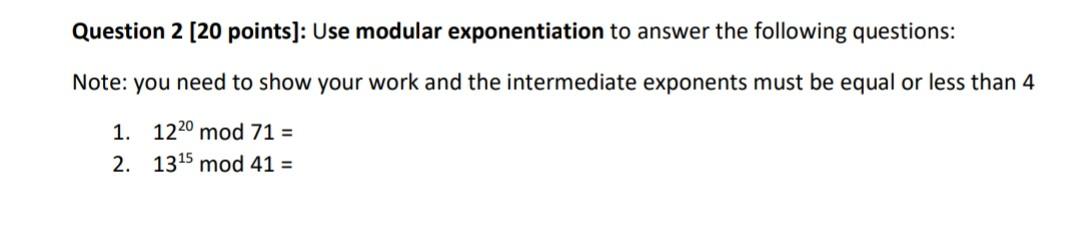 Solved Question 2 [20 points]: Use modular exponentiation to | Chegg.com
