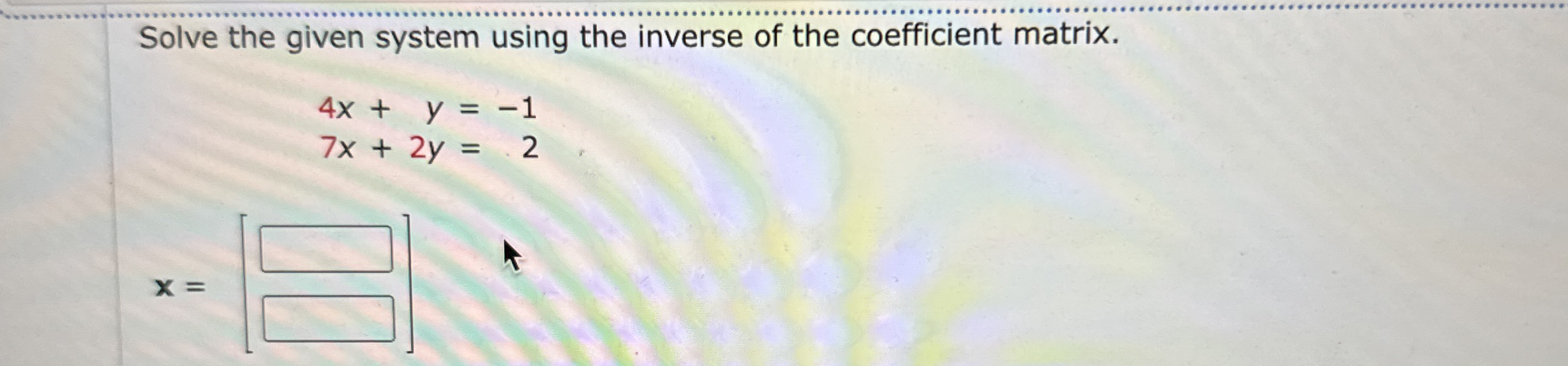Solved Solve the given system using the inverse of the | Chegg.com