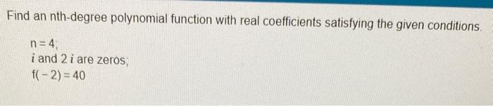 Solved Find an nth-degree polynomial function with real | Chegg.com