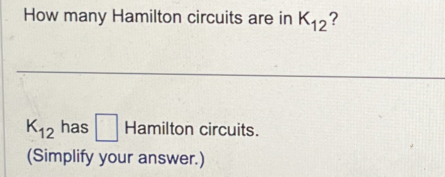 Solved How many Hamilton circuits are in K12 ?K12 ﻿has | Chegg.com
