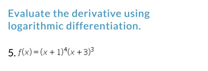 Solved Evaluate the derivative using logarithmic | Chegg.com