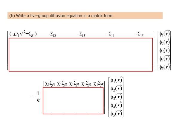 (b) Write a five-group diffusion equation in a matrix | Chegg.com