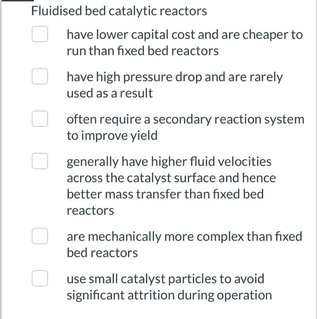 Solved Fluidised Bed Catalytic Reactors Have Lower Capital