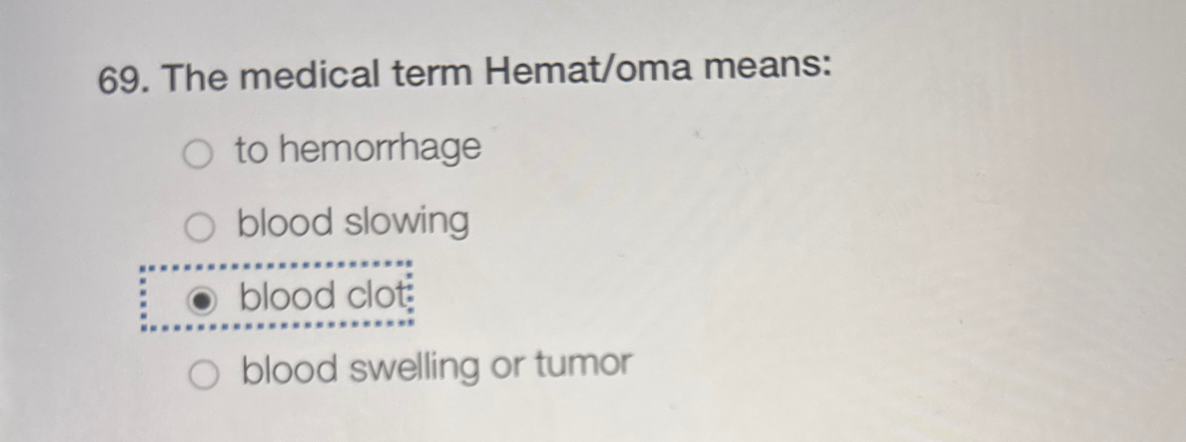 Solved The medical term Hemat/oma means:to hemorrhageblood | Chegg.com