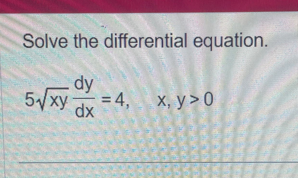 Solved Solve the differential equation.5xy2dydx=4,x,y>0 | Chegg.com