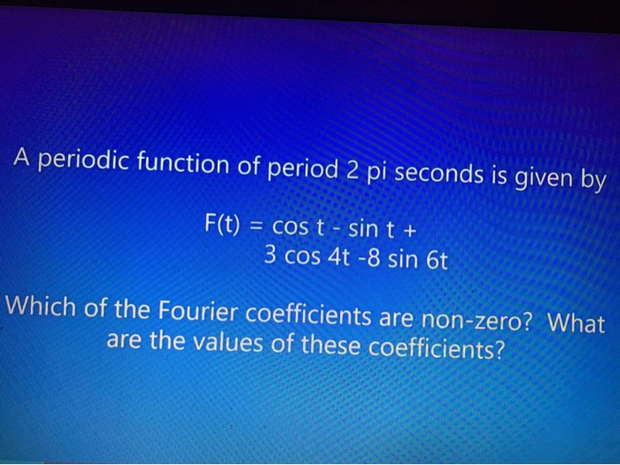 Solved periodic function of period 2 pi seconds is given by | Chegg.com