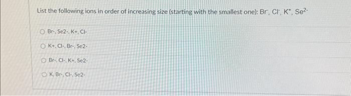 Solved List the following ions in order of increasing size | Chegg.com