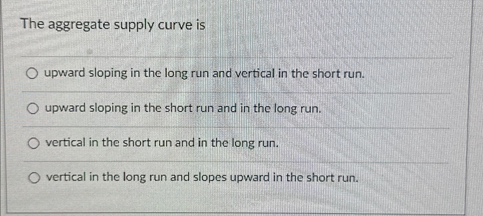 Solved The aggregate supply curve isupward sloping in the | Chegg.com