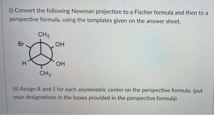 Solved (i) Convert the following Newman projection to a | Chegg.com