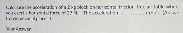 Solved Calculate the acceleration of a 2 kg block on | Chegg.com