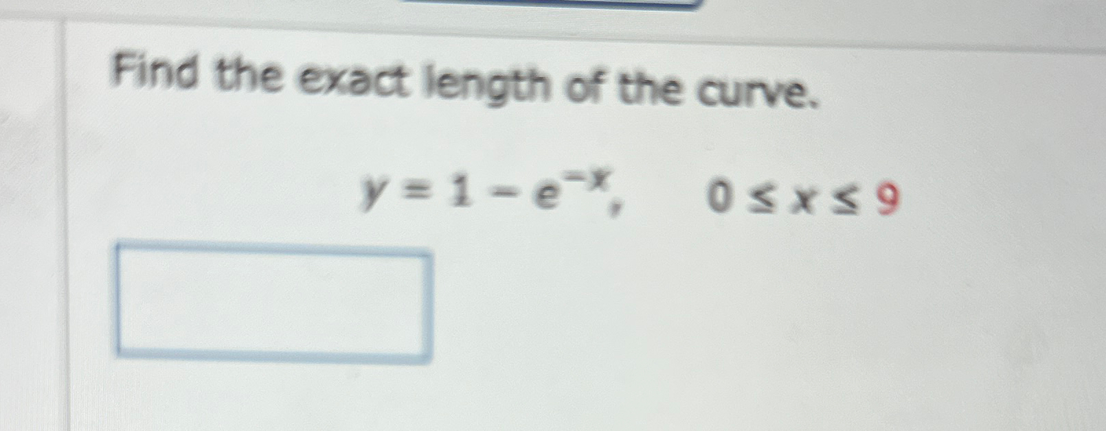 Solved Find the exact length of the curve.y=1-e-x,0≤x≤9 | Chegg.com