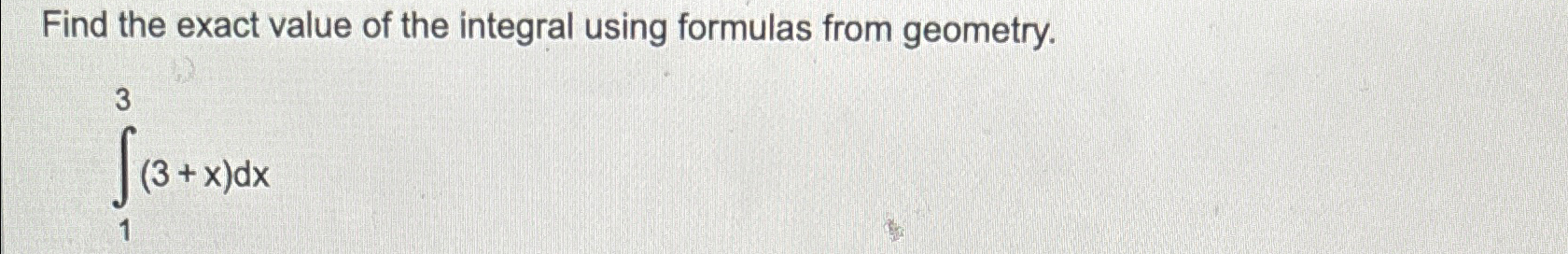 Solved Find the exact value of the integral using formulas | Chegg.com