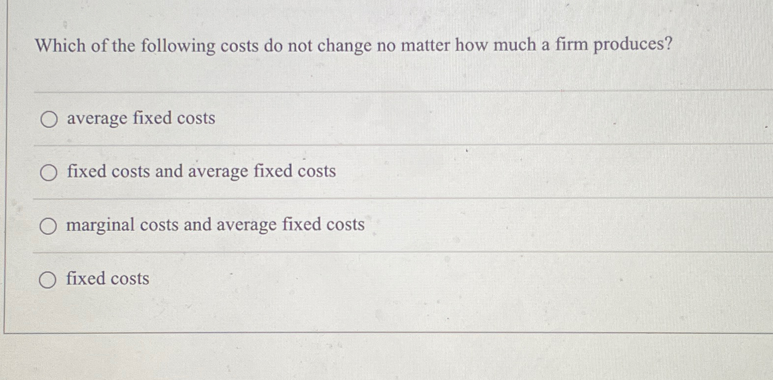 Solved Which of the following costs do not change no matter | Chegg.com
