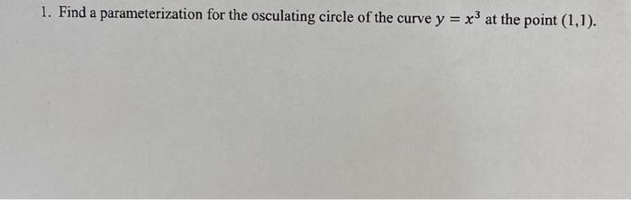 Solved 1. Find a parameterization for the osculating circle | Chegg.com
