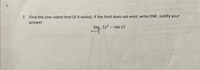 Solved 7. Find the one-sided limit (if it exists). If the | Chegg.com