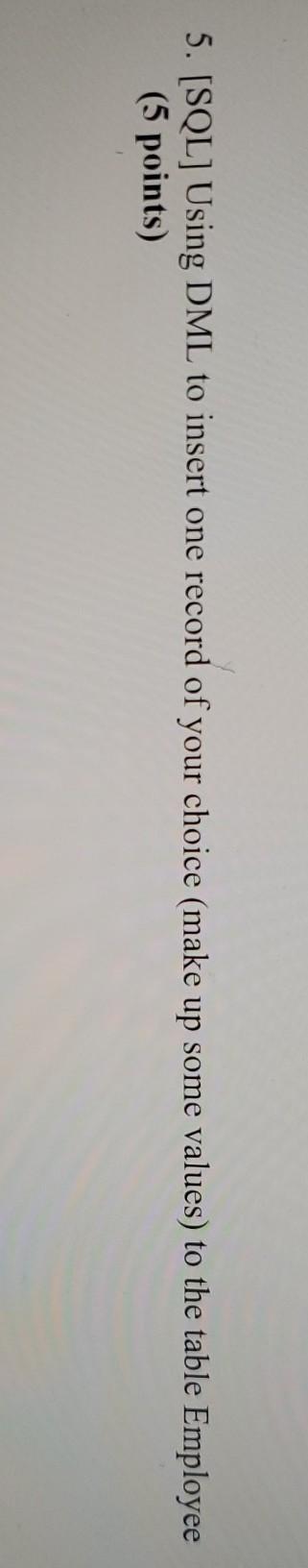 Solved 5. [SQL] Using DML to insert one record of your | Chegg.com